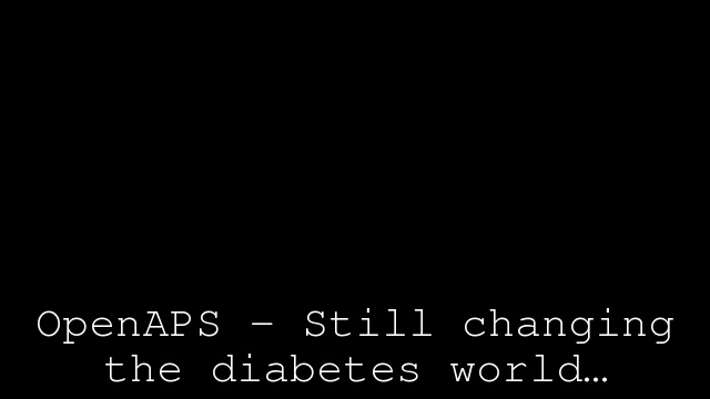 OpenAPS - Still changing the diabetes world | Diabettech - Diabetes and ...